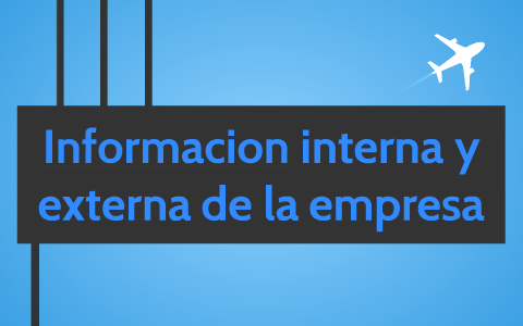 Información interna y externa de la empresa by Cristian Cortes on Prezi