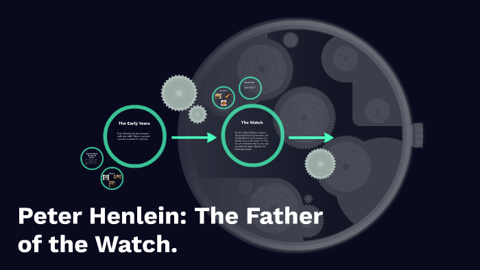 Peter Henlein: The Father of the Watch. by Gianna Hemming on Prezi
