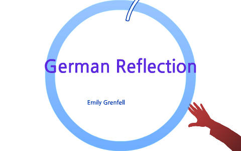 German Reflection by Emily Grenfell on Prezi
