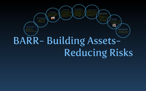 BARR Building Assets-Reducing Risks by Patricia Hopkins on Prezi