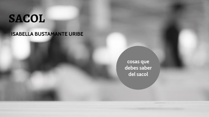 sacol by Isabella Bustamante Uribe on Prezi