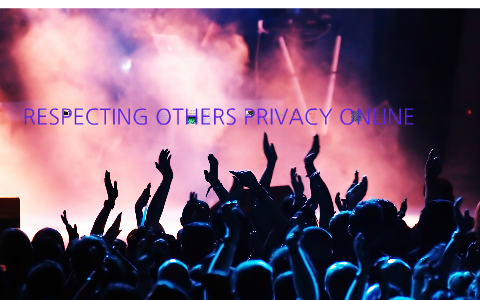 RESPECTING OTHERS PRIVACY ONLINE by jeanne haverhill on Prezi