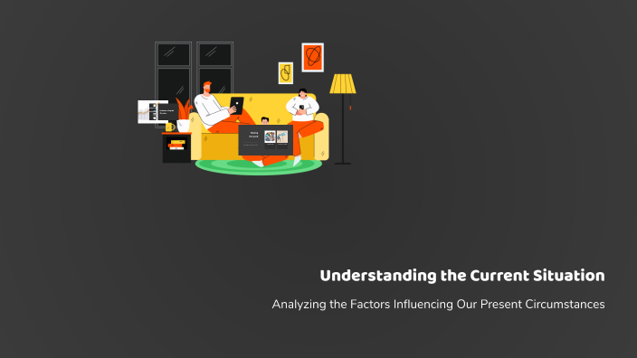 Understanding the Current Situation by david avila on Prezi
