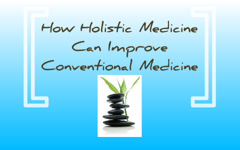 Holistic Vs. Conventional Medicine by megan linson on Prezi