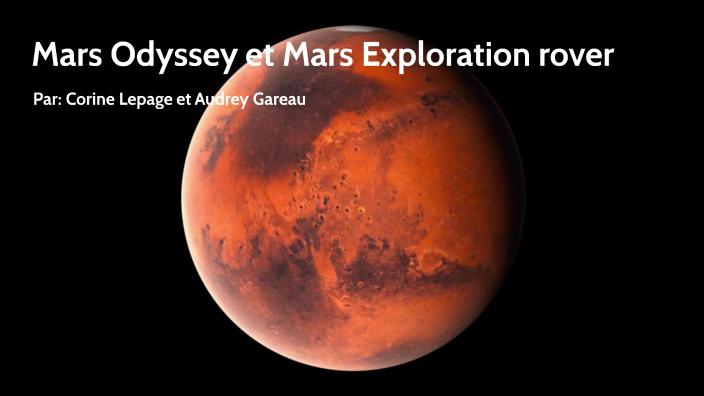 Mars Odyssey et Mars Exploration Rover by Corine Lepage on Prezi