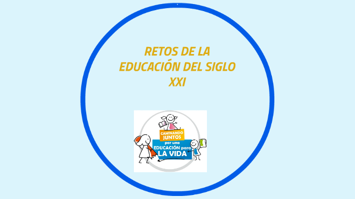RETOS DE LA EDUCACIÓN DEL SIGLO XXI by jaime granillo