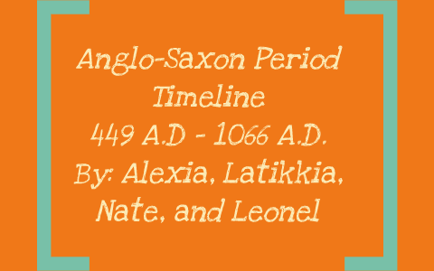 Anglo- Saxon Period 449-1066 by Alexia Williams on Prezi