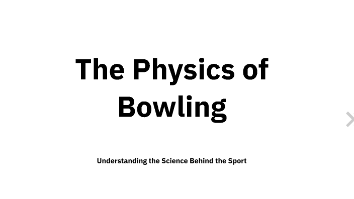 The Physics of Bowling by Brian King on Prezi