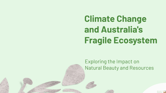 Climate Change and Australia's Fragile Ecosystem by ky garvin on Prezi