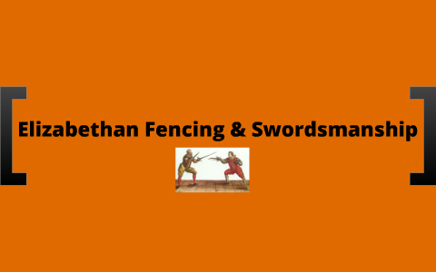 Elizabethan Fencing and Swordsmanship by Elizabeth Clinton on Prezi