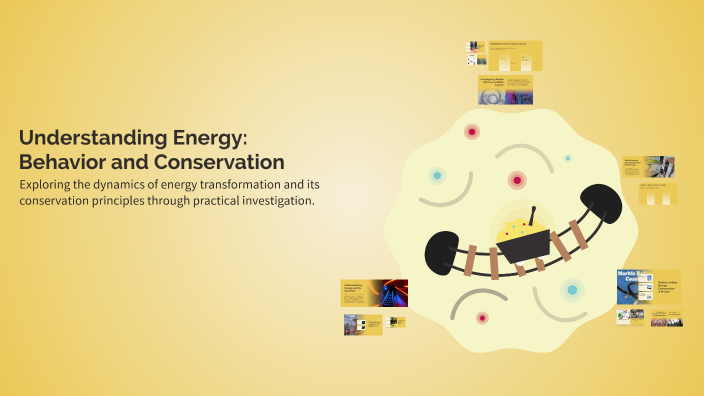 Understanding Energy: Behavior and Conservation by Marjorie Malone on Prezi