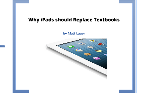 Why iPads should Replace Textbooks by Matt Lauer on Prezi
