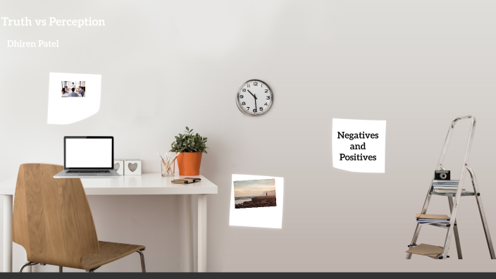 Truth vs Perception by Dhiren Patel on Prezi