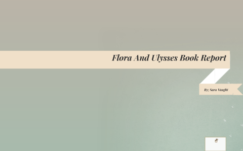 Flora And Ulysses Book Report by Sara Vaught on Prezi