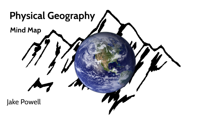 Physical Geography Mind Map by Jake Powell on Prezi