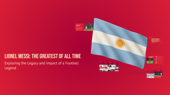 Lionel Messi: The Greatest of All Time by Terence Davison on Prezi