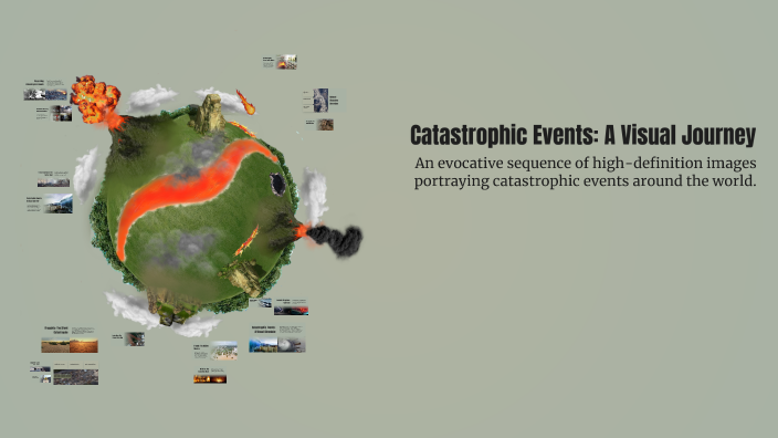 Catastrophic Events: A Visual Journey by Nishu kodan on Prezi