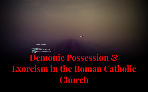 Demonic Possession & Exorcism in the Roman Catholic Church by Fr ...