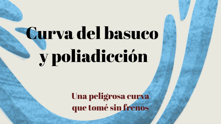 Curva del basuco y poliadicción by Nicolás Camacho on Prezi
