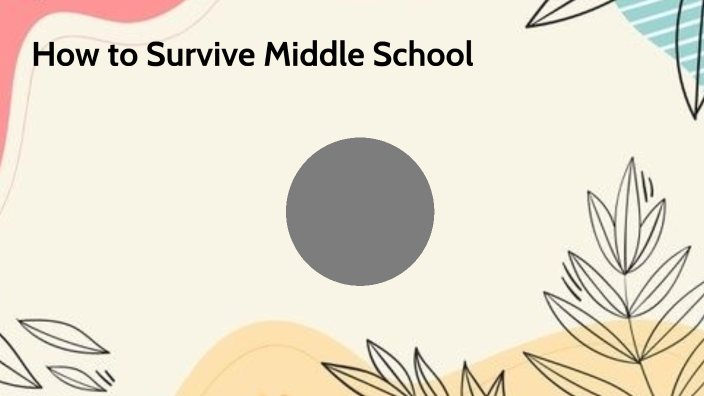 How to Survive Middle School by jace spearman on Prezi