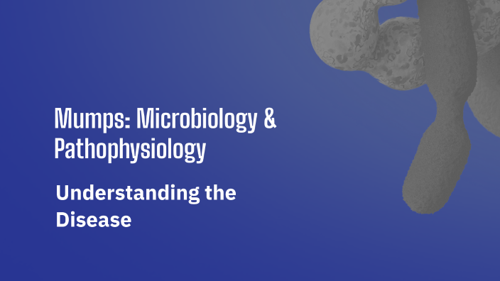 Mumps: Microbiology & Pathophysiology by Salwa Yassin on Prezi