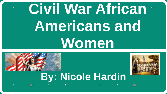 civil war african americans and women by nicole h on Prezi