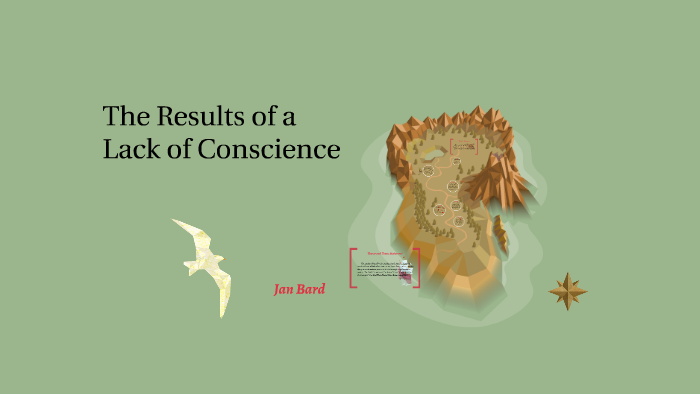 The Results of a Lack of Conscience by Jan Bard on Prezi
