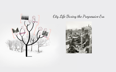 City Life During the Progressive Era by Myya Helm on Prezi