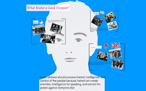 What Makes a Good Dictator?? by Rachel S on Prezi
