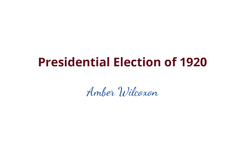 Presidential Election of 1920 by Amber Wilcoxon on Prezi
