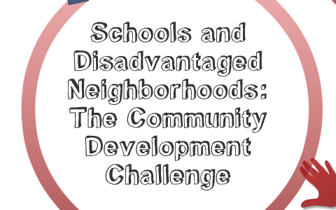 Schools and Disadvantaged Neighborhoods: The Community Development ...