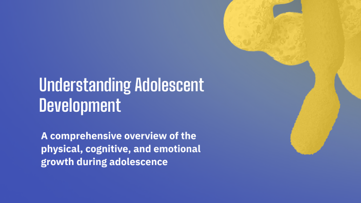 Understanding Adolescent Development by Clairisa Williams on Prezi