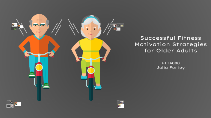 Successful Fitness Motivation for Older Adults by Julia Fortey on Prezi