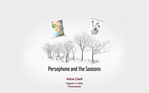 Persephone and the Seasons by Alicia Clark on Prezi