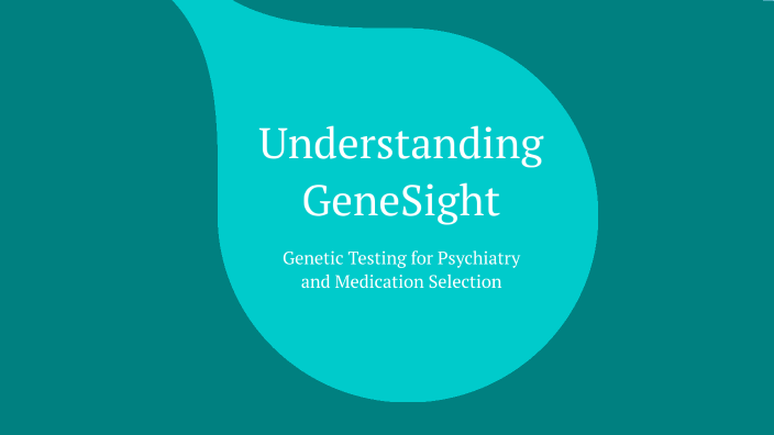 Understanding GeneSight by jane smith on Prezi