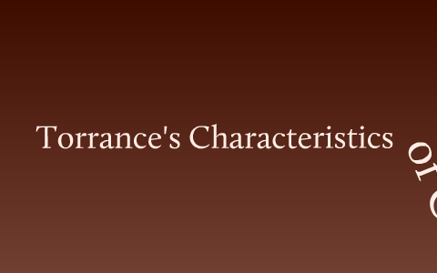 Torrance's Characteristics of Creativity by Denise MacGiollari on Prezi