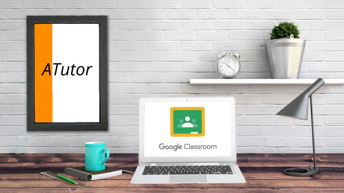 Google Classroom and Atutor by Diego Rivera on Prezi