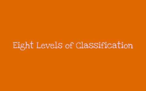 Eight levels of classification by Ashley Krasko on Prezi
