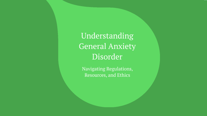 Understanding General Anxiety Disorder by Amber Cartwright on Prezi