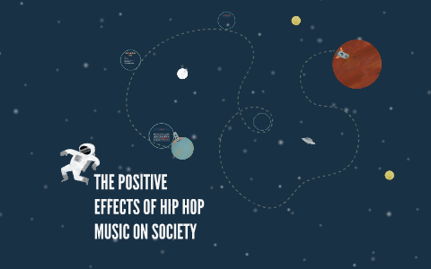 THE POSITIVE EFFECTS OF HIP HOP MUSIC ON SOCIETY by Jvon Maye on Prezi