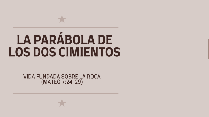 LA PARÁBOLA DE LOS DOS CIMIENTOS by Adrian Rosales on Prezi