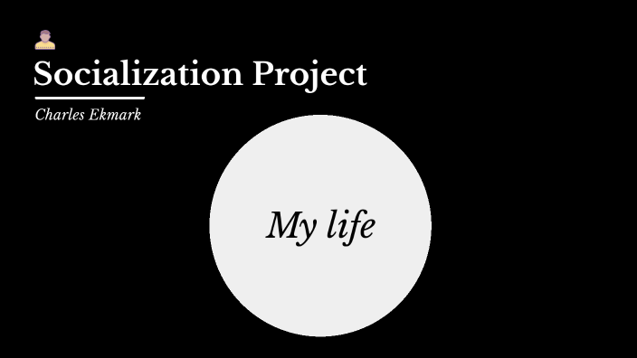 Socialization Project by Charles E on Prezi