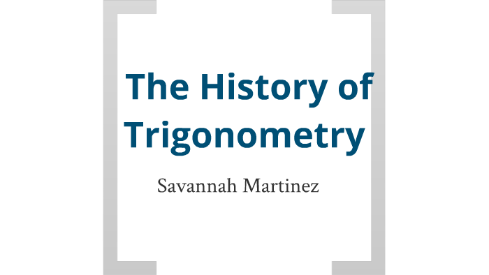 History of Trig. Timeline by Savannah Martinez on Prezi