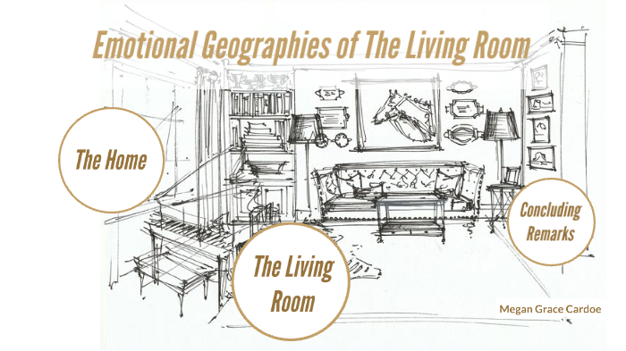 Emotional Geographies of the Living Room by Megan Cardoe on Prezi