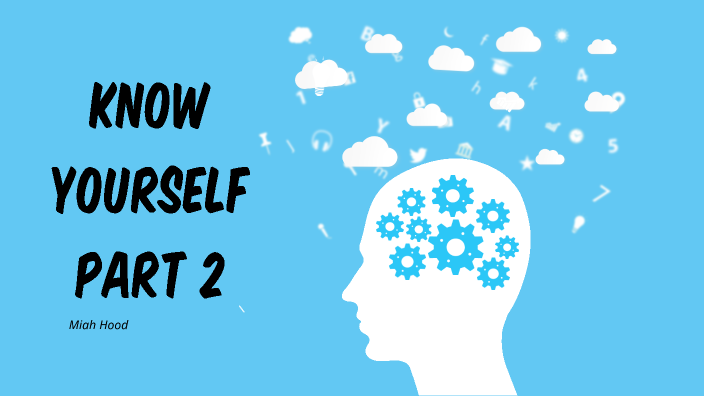 Know Yourself Part 2 by Miah Hood on Prezi