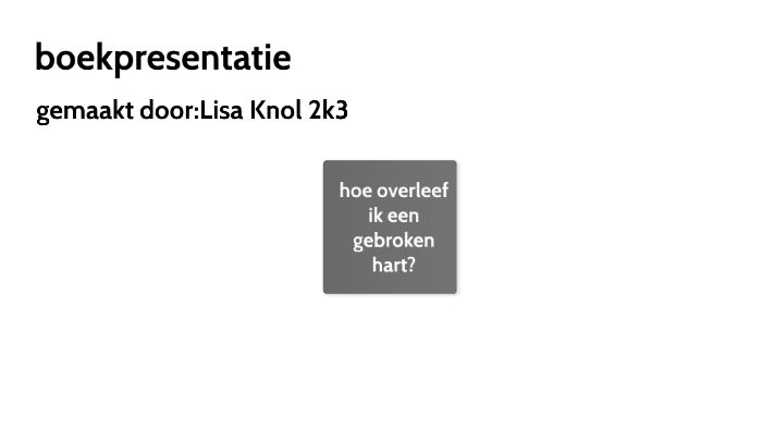 hoe overleef ik een gebroken hart by lisa knol on Prezi