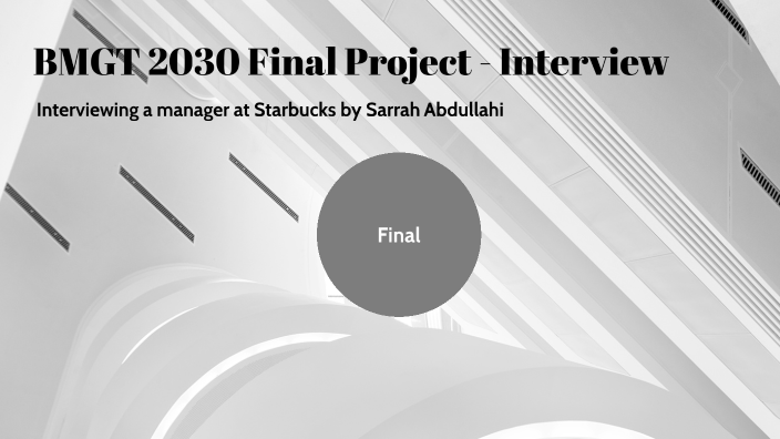 BMGT 2030 Final Project - Interview by SARRAH ABDULLAHI on Prezi