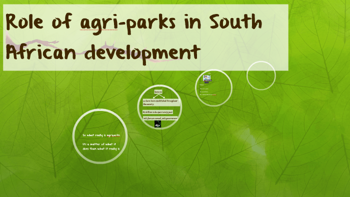 Role of agri-parks in South African development by xolela elnino on Prezi