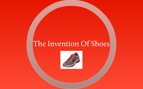 Invention of shoes by Martez Clayton on Prezi