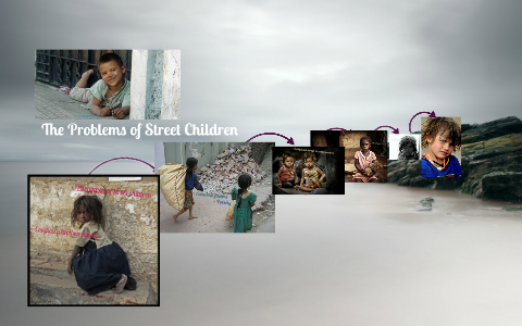 The Causes of Street Children Problems by Ziya Şenol on Prezi
